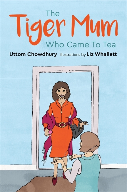 The Tiger Mum Who Came to Tea by Uttom Chowdhury | Goodreads