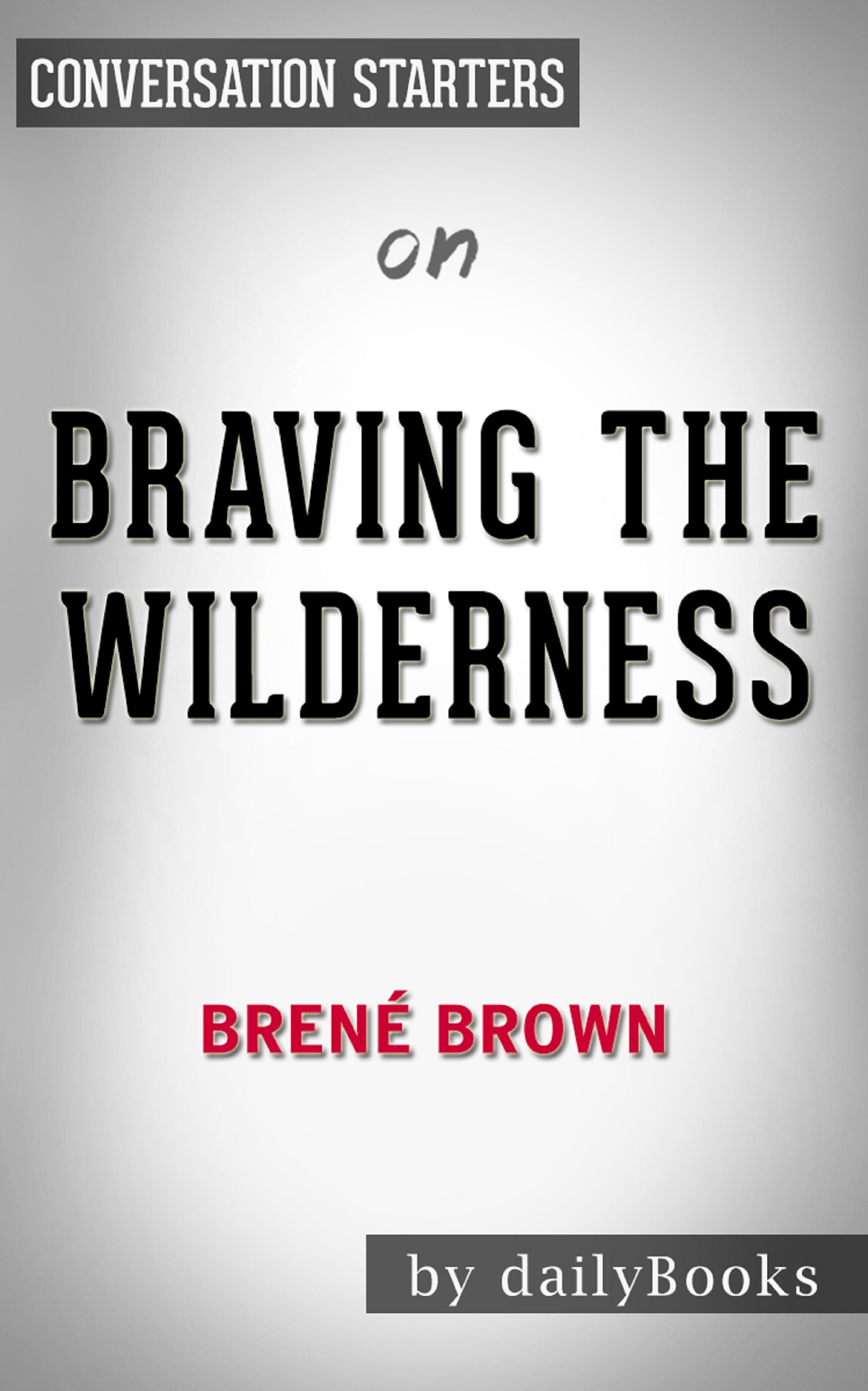 Summary of Braving the Wilderness by Brene Brown | Conversation ...