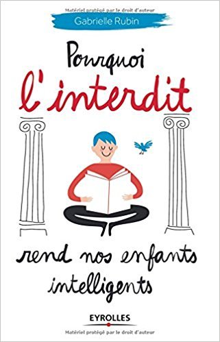 Pourquoi l'interdit rend nos enfants intelligents by Gabrielle Rubin ...