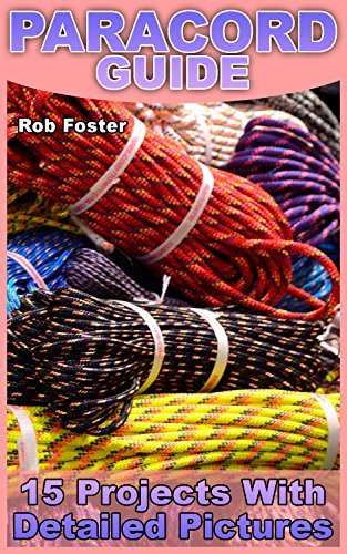 Paracord Guide: 15 Projects With Detailed Pictures by Rob Foster ...