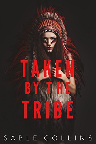 Taken By The Tribe: by Sable Collins | Goodreads