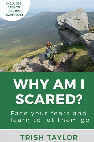 Why Am I Scared?: Face Your Fears and Learn to Let Them Go by Trish ...