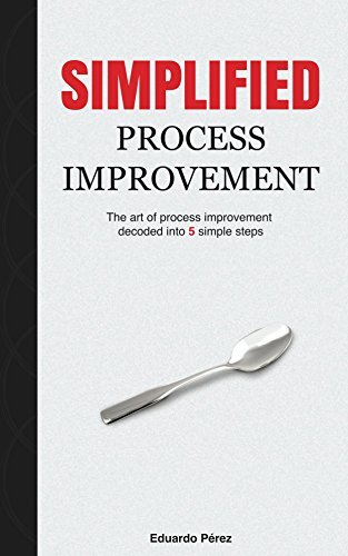 Simplified Process Improvement: The art of process improvement decoded ...