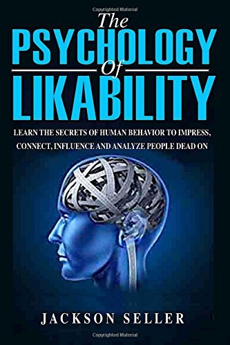 Psychology: The Psychology Of Likability: Learn The Secrets Of Human ...