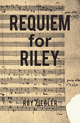 Requiem for Riley by Roy Ziegler | Goodreads