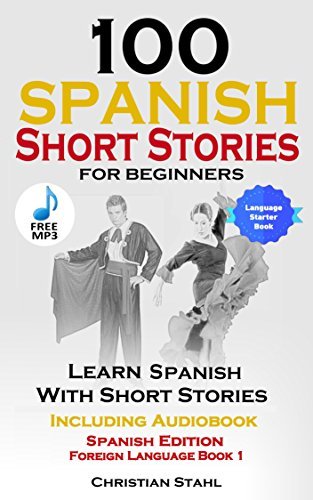 100 Spanish Short Stories for Beginners: Learn Spanish with Stories ...