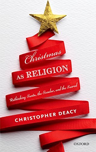 Christmas as Religion: Rethinking Santa, the Secular, and the Sacred by ...