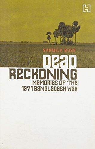Dead Reckoning: Memories of the 1971 Bangladesh War by Sarmila Bose ...