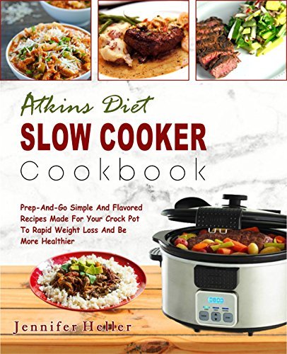 Atkins Diet Slow Cooker Cookbook: Prep -And-Go Simple And Flavored ...