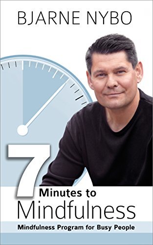 7 Minutes to Mindfulness: Mindfulness Program for Busy People by Bjarne ...