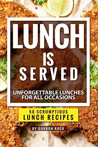 Lunch is Served: Unforgettable Lunches for all Occasions - 50 ...