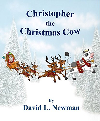 Christopher the Christmas Cow by David L. Newman | Goodreads