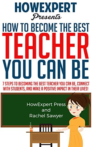 How To Become The Best Teacher You Can Be: 7 Steps to Becoming the Best ...