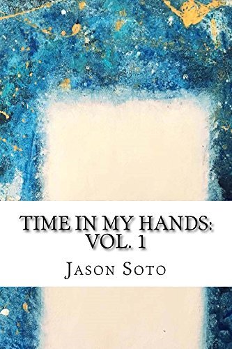 Time In My Hands: Vol. 1 by Jason Soto | Goodreads