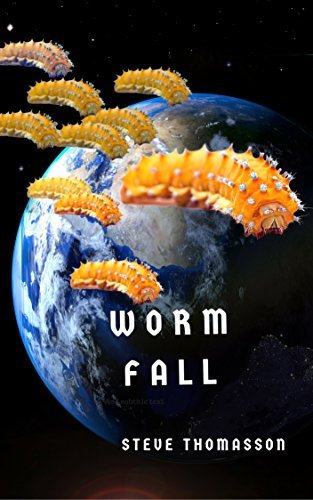 Worm Fall (Earth Worm Tribe Book 1) by Steven Thomasson | Goodreads