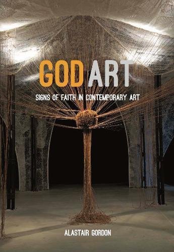 God Art: Signs of Faith in Contemporary Art by Alastair Gordon | Goodreads