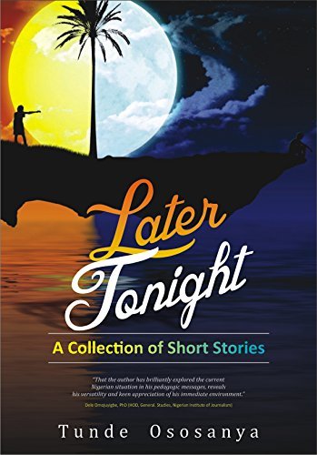 LATER TONIGHT: A COLLECTION OF SHORT STORIES by Tunde Ososanya | Goodreads
