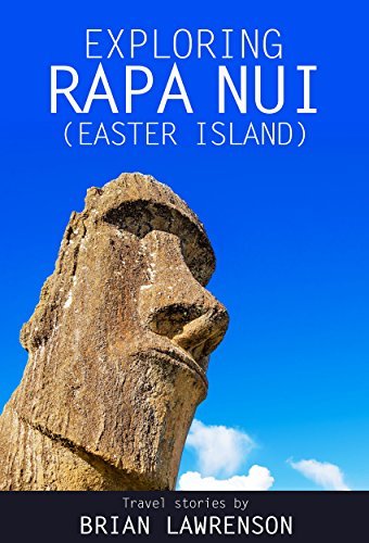 Exploring Rapa Nui (Easter Island) by Brian Lawrenson | Goodreads