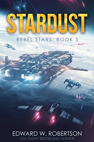 Stardust (Rebel Stars, # 5) by Edward W. Robertson | Goodreads