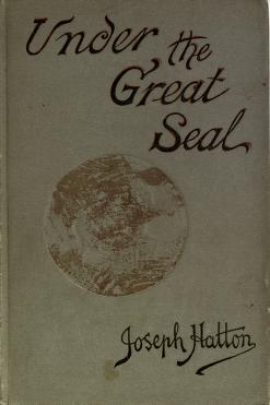 Under the Great Seal by Joseph Hatton | Goodreads
