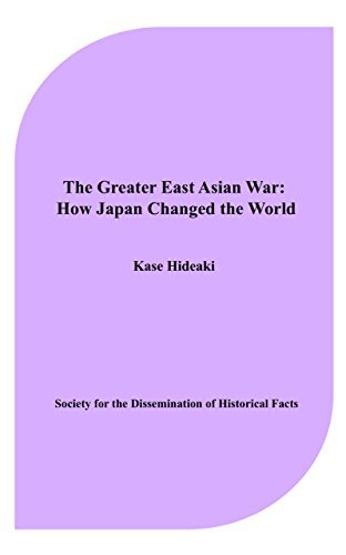 Greater East Asian War: How Japan Changed The World by Hideaki Kase ...