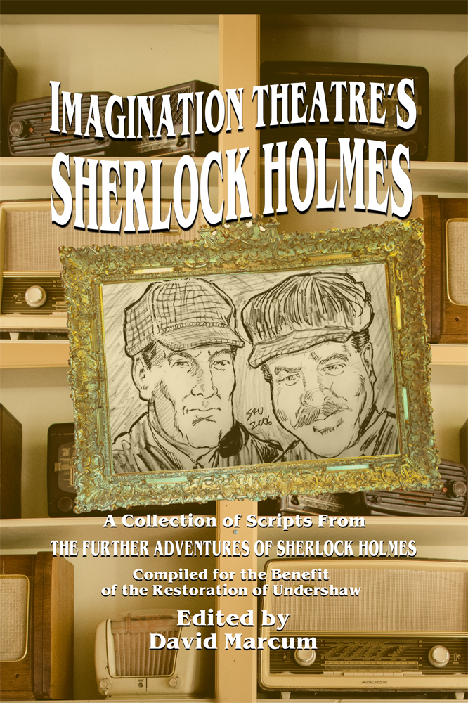 Imagination Theatre's Sherlock Holmes: A Collection of Scripts From The ...