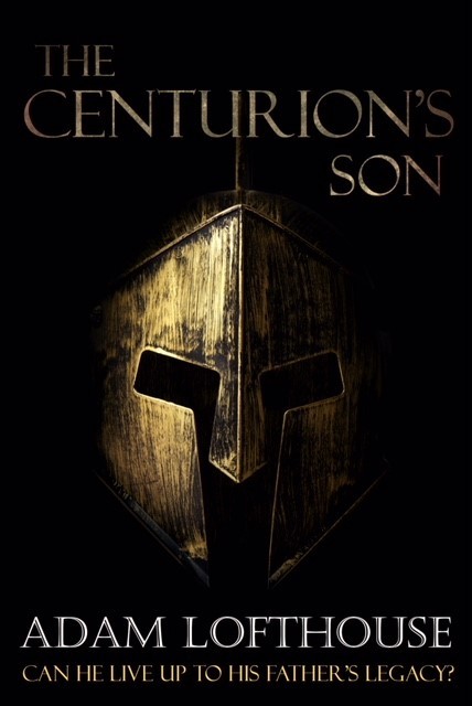 The Centurion's Son by Adam Lofthouse | Goodreads