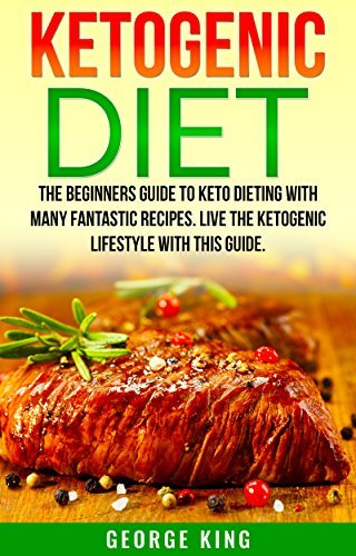 Ketogenic Diet: The Beginners Guide To Keto Dieting With Many Fantastic Recipes! Live The ...