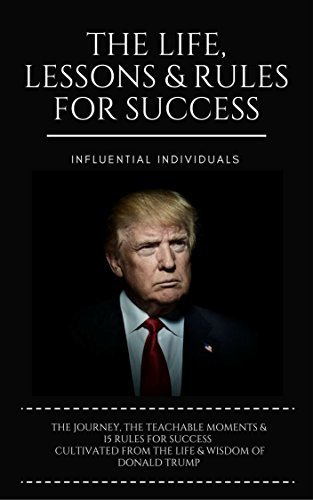 Donald Trump: The Life, Lessons & Rules for Success by Influential ...