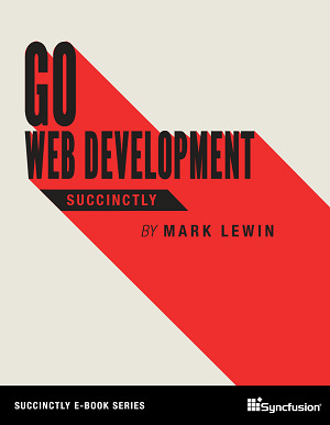 Go Web Development Succinctly by Mark Lewin | Goodreads