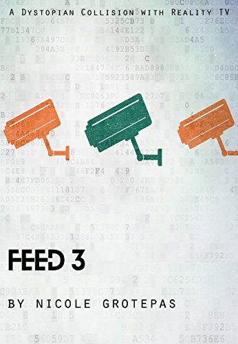 Feed 3: A Dystopian Collision with Reality TV by Nicole Grotepas ...