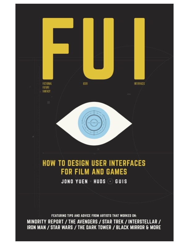 FUI: How to Design User Interfaces for Film and Games by Jono Yuen ...