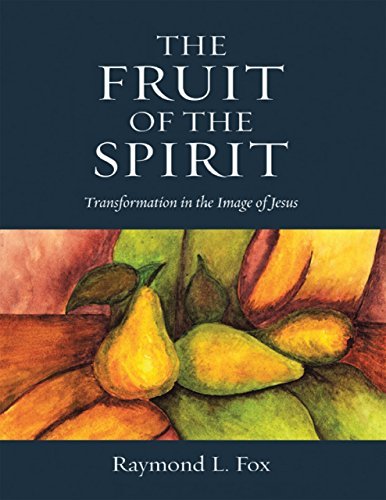 The Fruit of the Spirit: Transformation In the Image of Jesus by ...