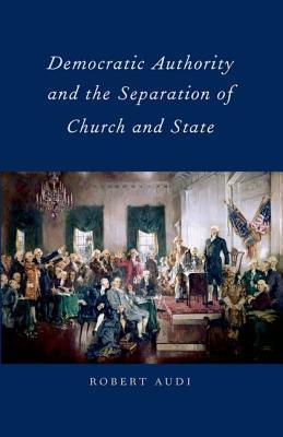 Democratic Authority and the Separation of Church and State by Robert ...