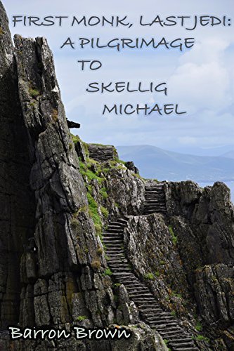 First Monk, Last Jedi: A Pilgrimage to Skellig Michael by Barron Brown ...