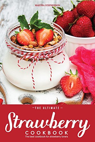 The Ultimate Strawberry Cookbook: The Best Cookbook for Strawberry ...
