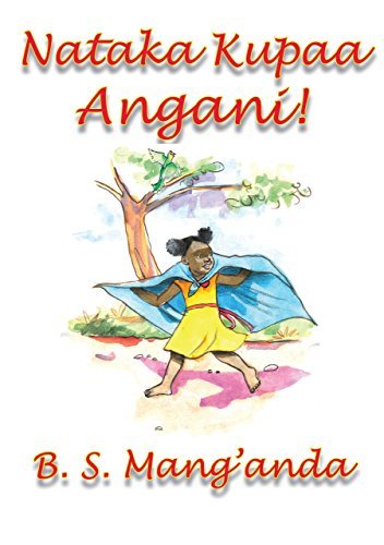 Nataka Kupaa Angani! by B.S. Mang'anda | Goodreads
