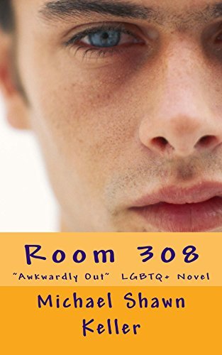 Room 308: "Awkardly Out" LGBTQ+ Novel by Michael Keller | Goodreads
