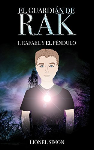 El Guardián de RAK: I. Rafael y el Péndulo by Lionel Simon | Goodreads