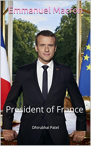 Emmanuel Macron: President of France by Dhirubhai Patel | Goodreads