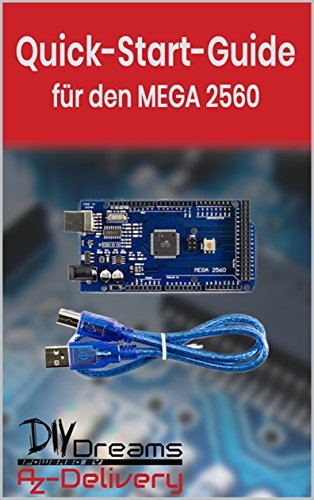 MEGA 2560 - Der offizielle Quick-Start-Guide von AZ-Delivery!: Arduino, Raspberry Pi und ...