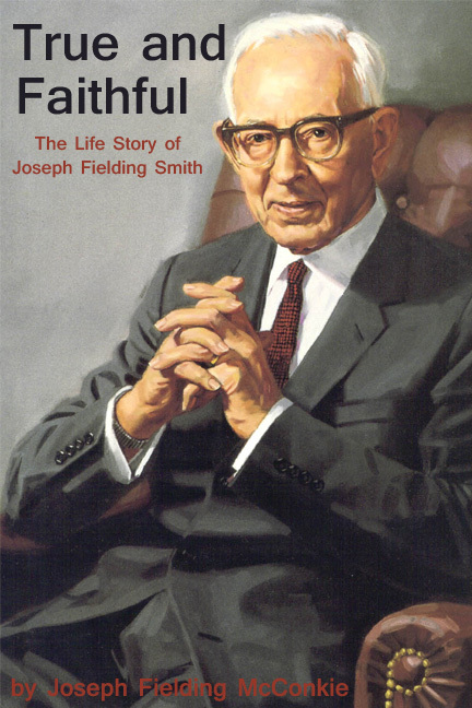 True and Faithful: The Life Story of Joseph Fielding Smith by Joseph ...