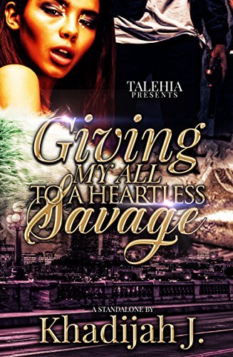 Giving My All To A Heartless Savage by Khadijah J. | Goodreads