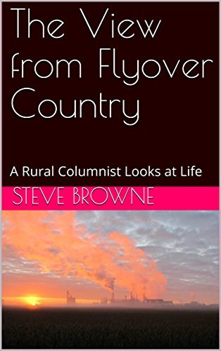 The View from Flyover Country: A Rural Columnist Looks at Life by Steve ...