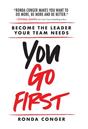 You Go First: Become the Leader Your Team Needs by Ronda Conger | Goodreads