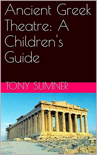 Ancient Greek Theatre: A Children's Guide by Tony Sumner | Goodreads