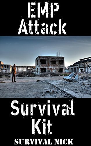 EMP Attack Survival Kit: The Ultimate Step-By-Step Beginner's Guide On How To Assemble A ...