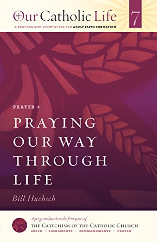 Praying Our Way Through Life (Our Catholic Life, #7) by Bill Huebsch ...