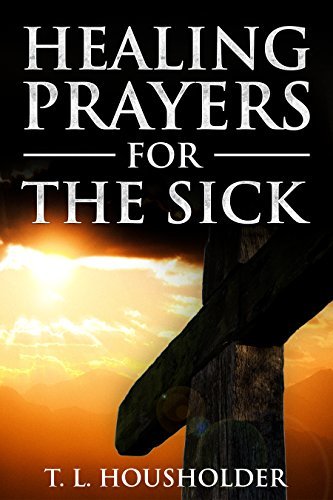 HEALING PRAYERS: FOR THE SICK by T.L. Housholder | Goodreads