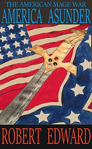 America Asunder (The American Mage War #2) by Robert Edward | Goodreads